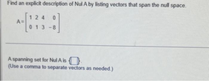Solved Find an explicit description of Nul A by listing | Chegg.com