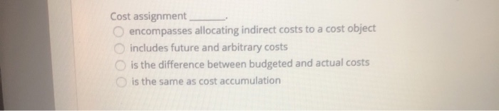 Solved Cost assignment encompasses allocating indirect costs | Chegg.com