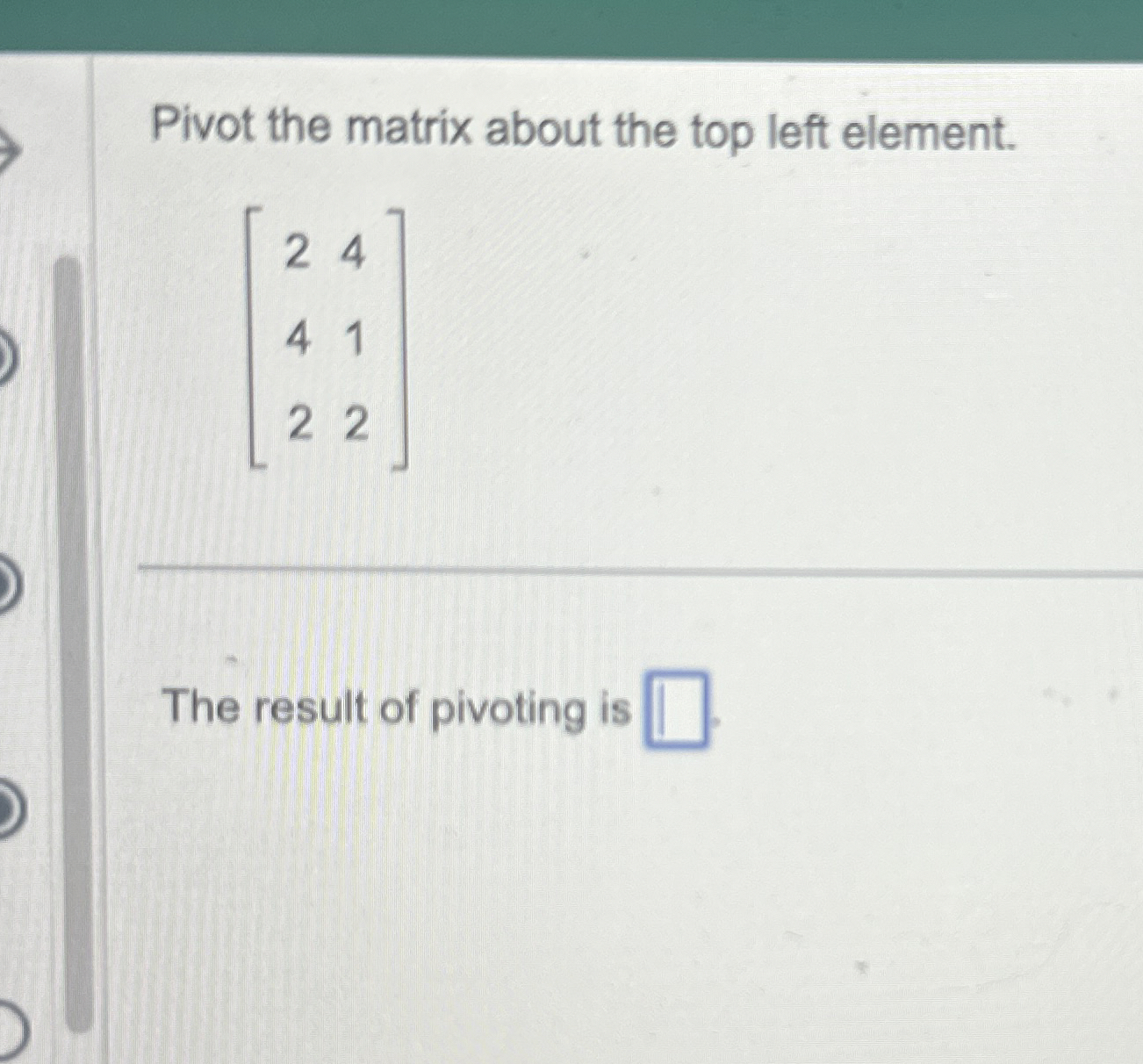 Solved Pivot the matrix about the top left | Chegg.com