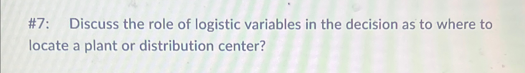 Solved #7: Discuss the role of logistic variables in the | Chegg.com