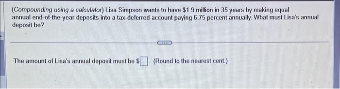 Solved (Compounding using a calculator) Lisa Simpson wants | Chegg.com