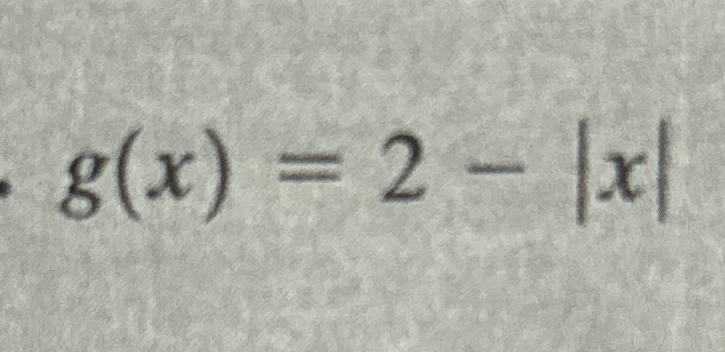 Solved g(x)=2-|x| | Chegg.com