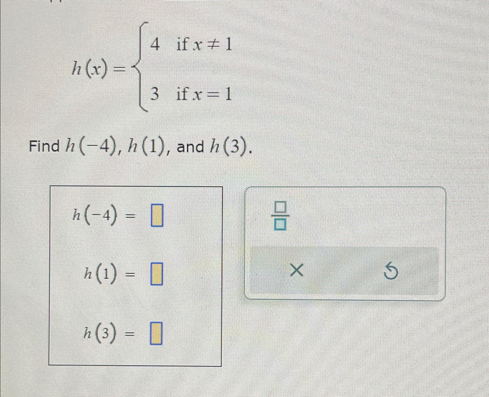 Solved h(x)={4 if x≠13 if x=1Find h(-4),h(1), ﻿and | Chegg.com