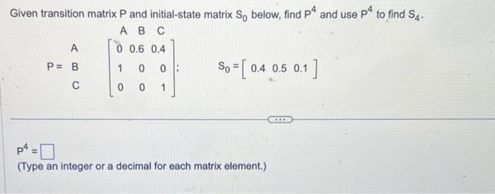Solved Given transition matrix P and initial-state matrix S0 | Chegg.com