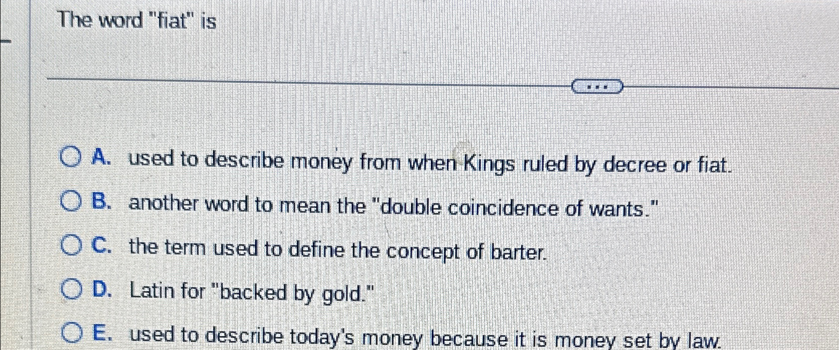 Solved The word "fiat" isA. ﻿used to describe money from | Chegg.com
