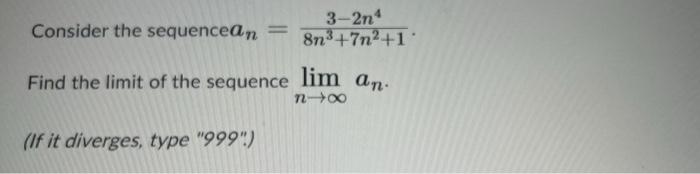 Solved Consider the sequence an=8n3+7n2+13−2n4. Find the | Chegg.com