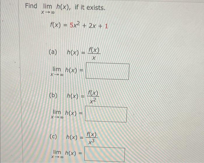 Solved Find lim h(x), if it exists. X-00 f(x) = 5x2 + 2x + 1 | Chegg.com