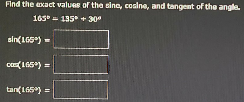 Solved Find the exact values of the sine, cosine, and | Chegg.com