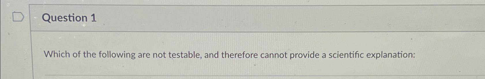 Solved Question 1Which of the following are not testable, | Chegg.com