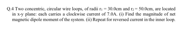 Solved Two concentric, circular wire loops, of radii r1 = | Chegg.com