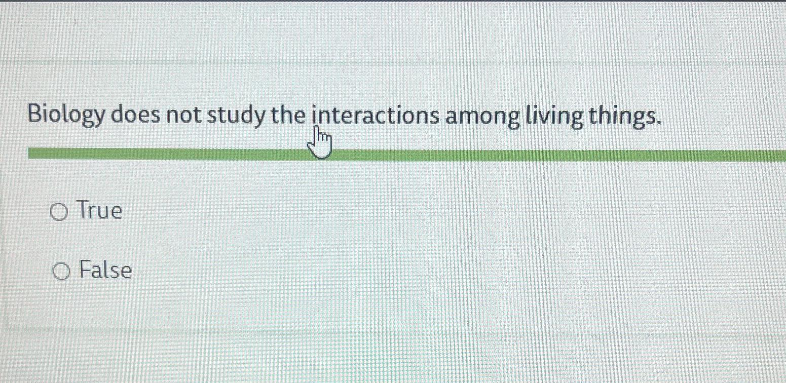 Solved Biology does not study the interactions among living | Chegg.com