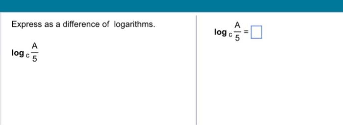 Solved Express as a difference of logarithms. A log c 5 log | Chegg.com