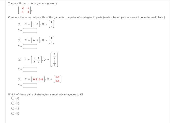 Solved The payoff matrix for a game is given by [2−1−13] | Chegg.com