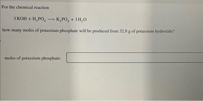 Solved For the chemical reaction 3KOH+H3PO4 K3PO4+3H2O how | Chegg.com