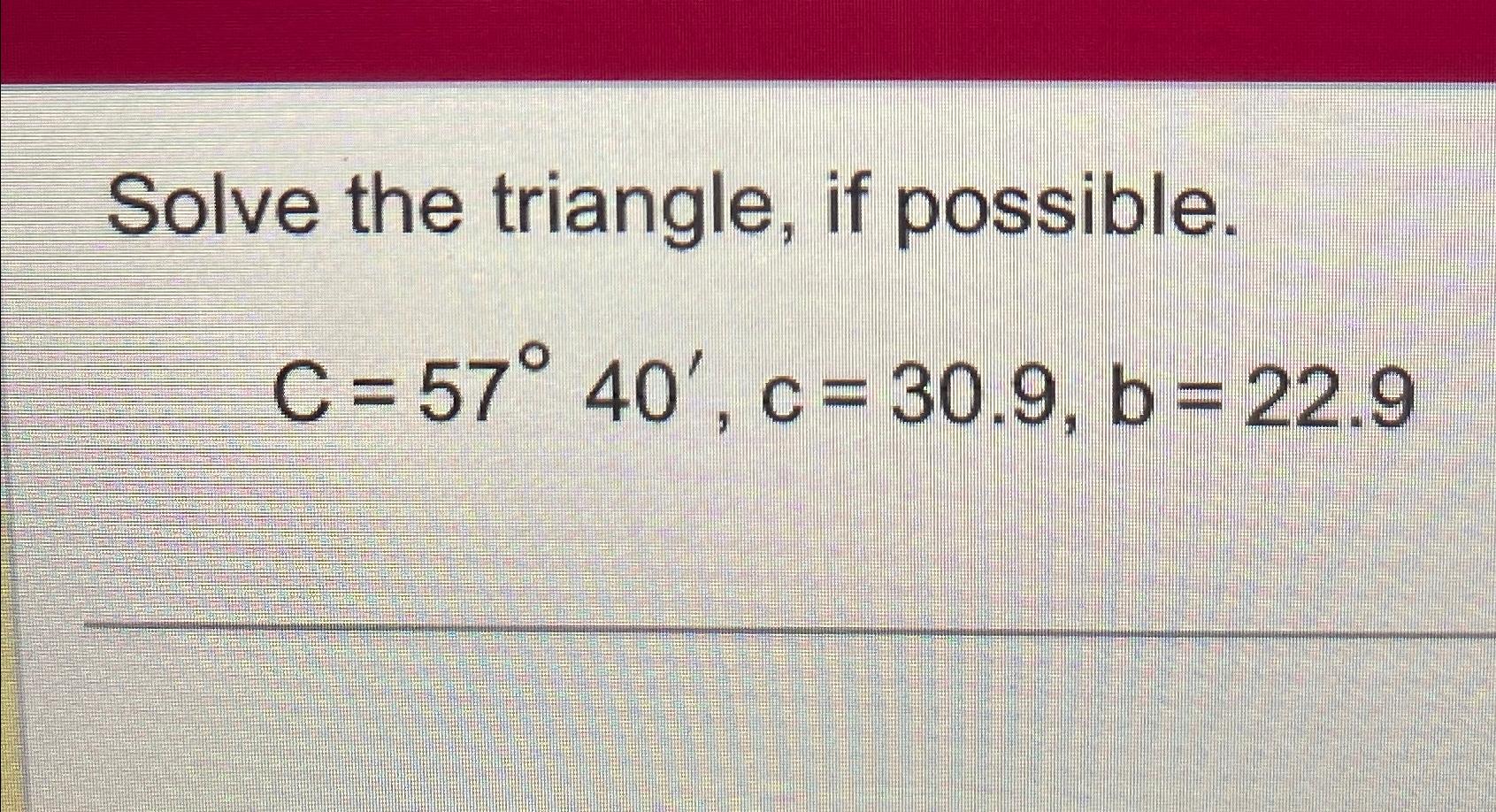 Solved Solve the triangle, if | Chegg.com