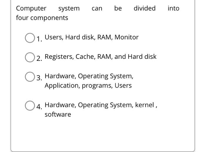 Solved Computer system can be divided into four components | Chegg.com