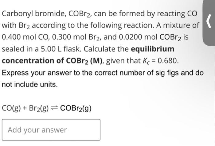 Solved Carbonyl bromide, COBr2, can be formed by reacting CO | Chegg.com