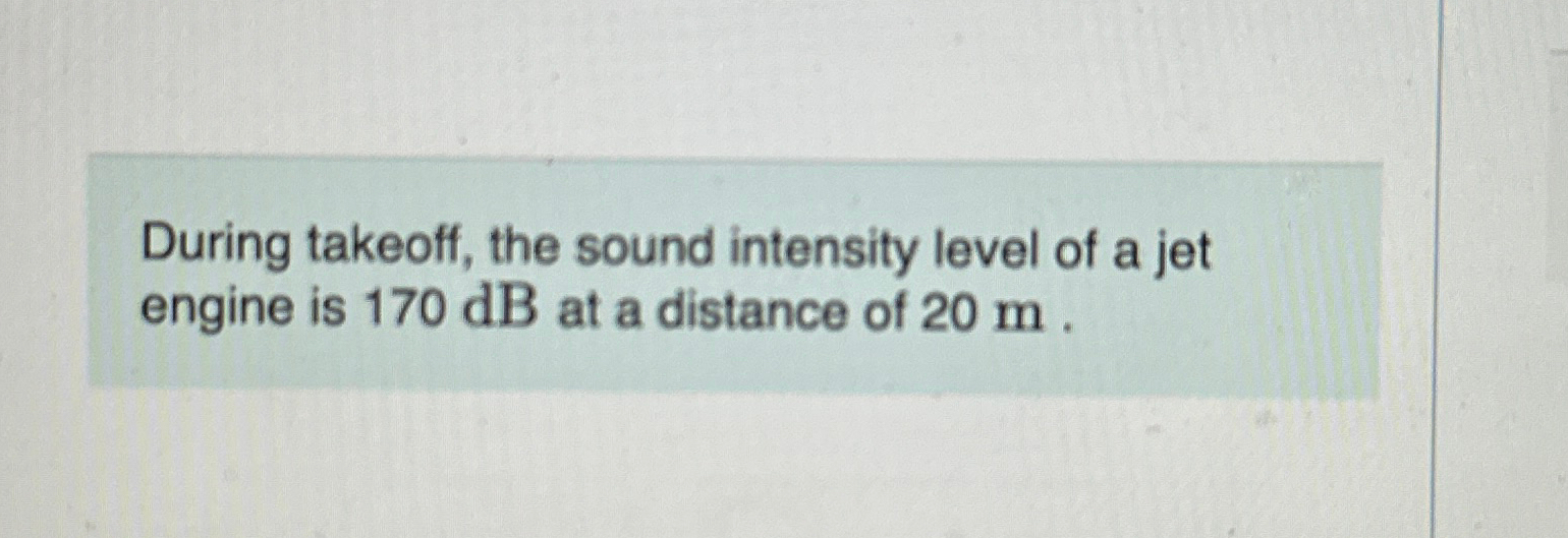 Solved During takeoff, the sound intensity level of a jet | Chegg.com