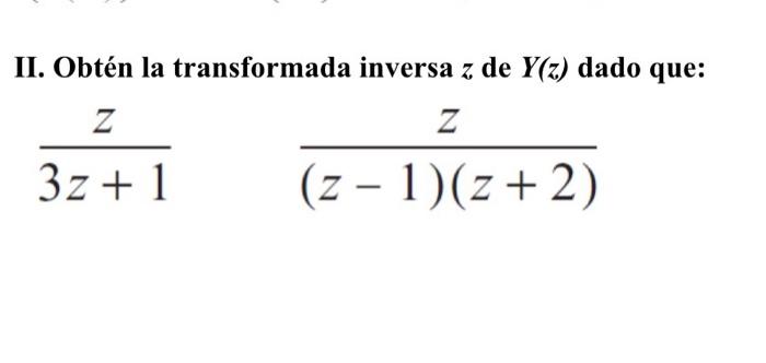 Solved II. Obtén la transformada inversa z de Y(z) dado que: | Chegg.com
