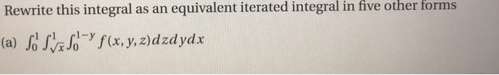 Solved Rewrite this integral as an equivalent iterated | Chegg.com