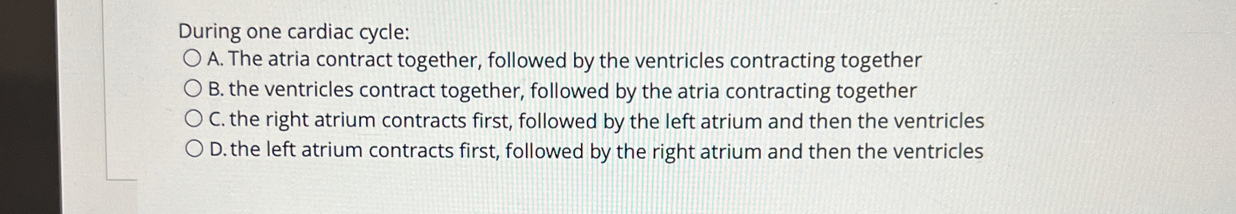 Solved During one cardiac cycle:A. ﻿The atria contract | Chegg.com