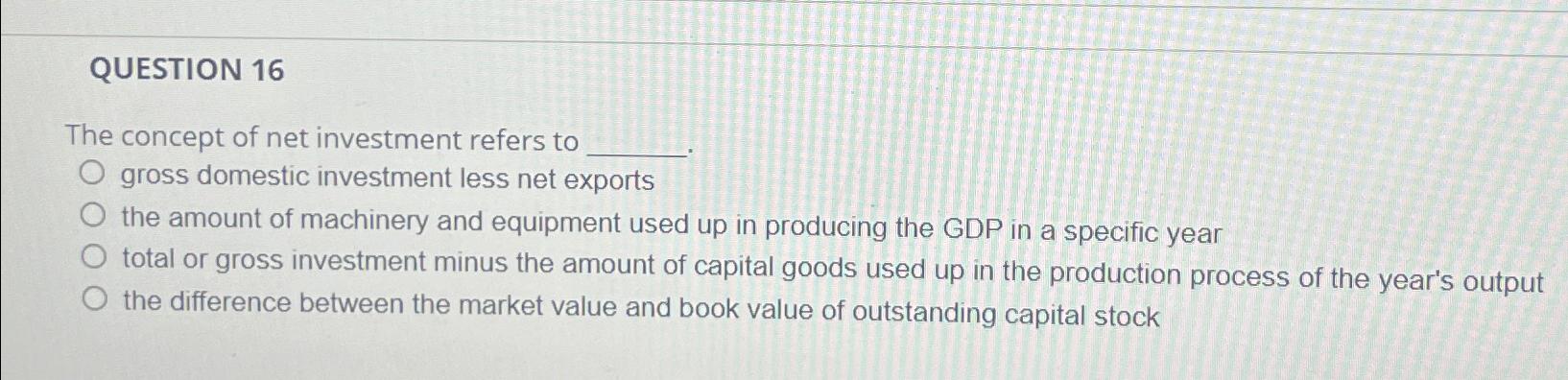 Solved QUESTION 16The concept of net investment refers to | Chegg.com