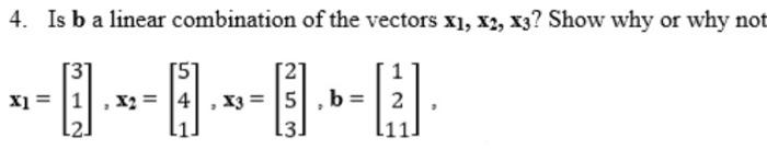 Solved 4. Is b a linear combination of the vectors x1,x2,x3 | Chegg.com