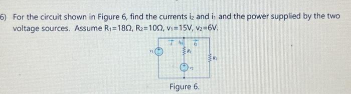 Solved For the circuit shown in Figure 6 , find the currents | Chegg.com