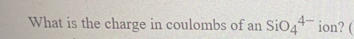 Solved What is the charge in coulombs of an Si044-ion?( | Chegg.com