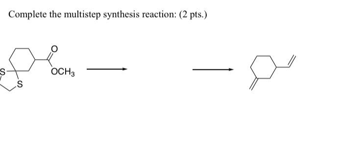 Solved Complete the multistep synthesis reaction: (2 pts.) | Chegg.com