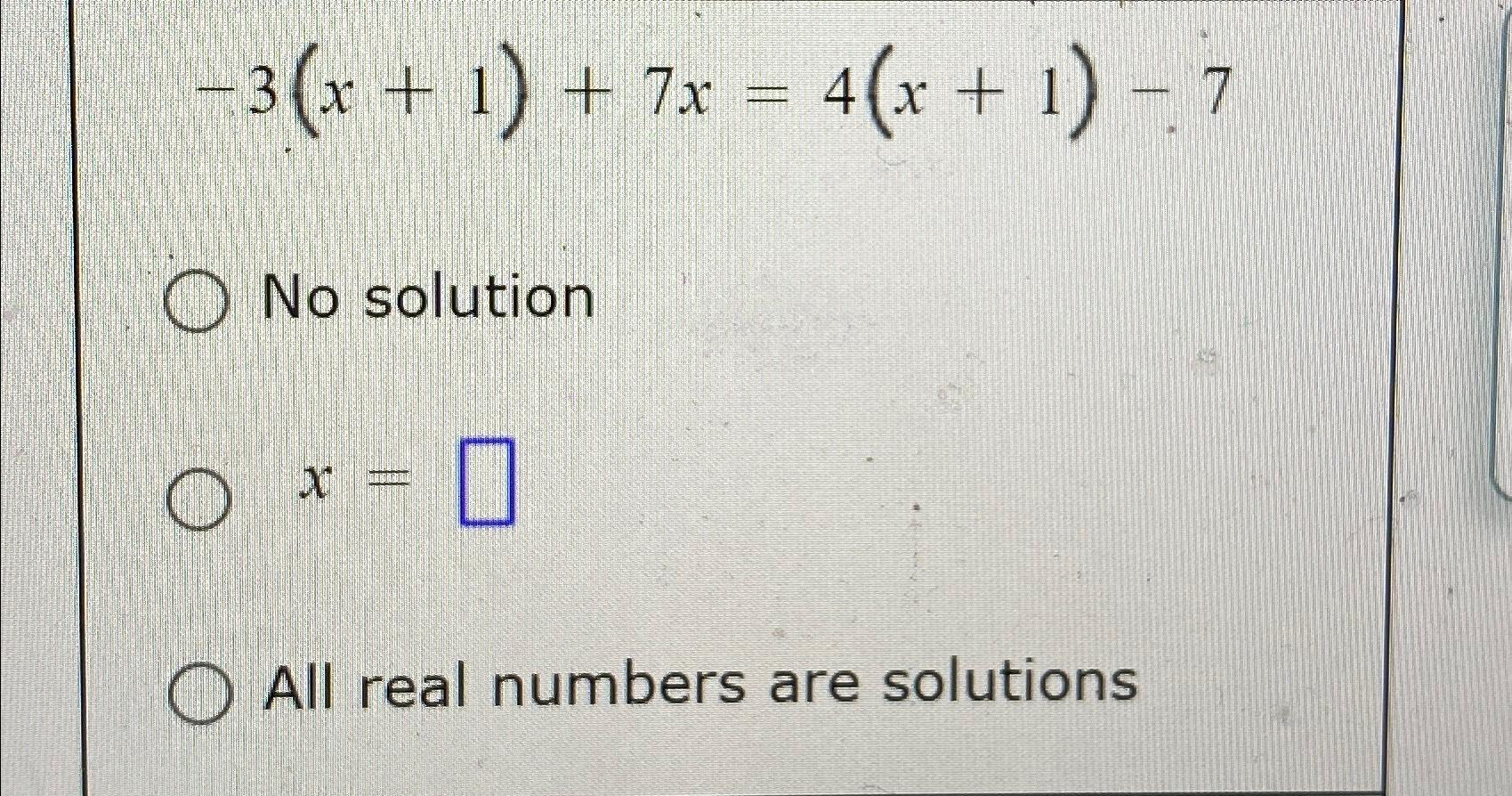 Solved -3(x+1)+7x=4(x+1)-7No solutionx=All real numbers are | Chegg.com