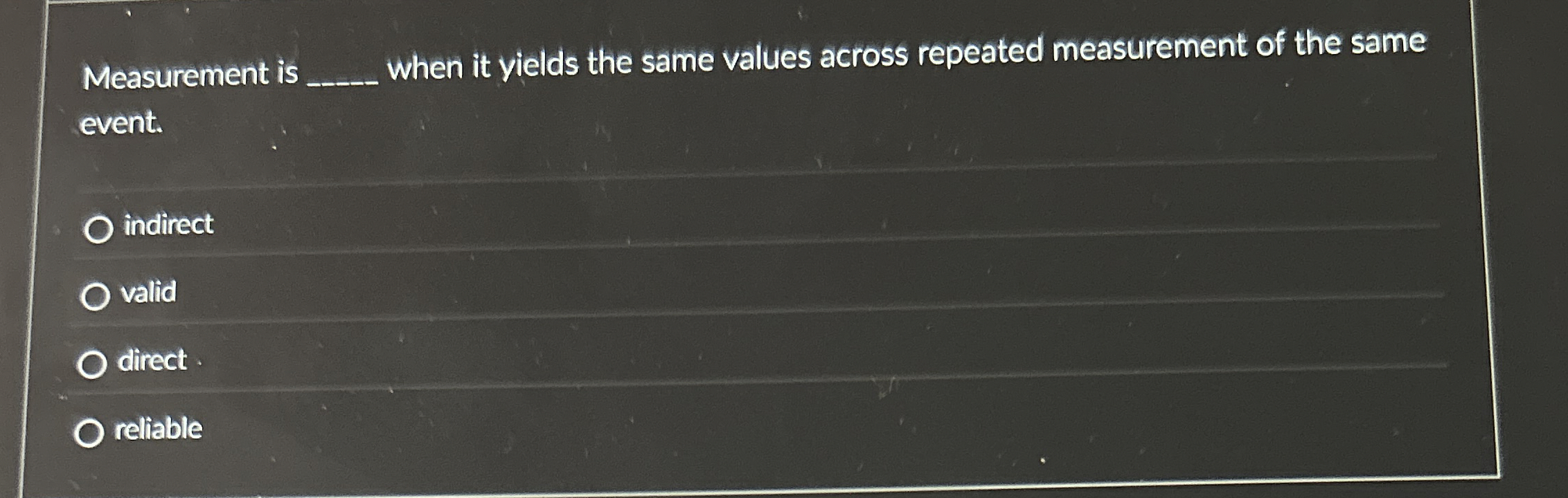 Solved Measurement isWhen it yields the same values across | Chegg.com