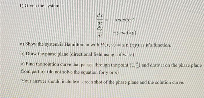 Solved 1) Given the system dx dt dy dt xcos (xy) -ycos(xy) | Chegg.com