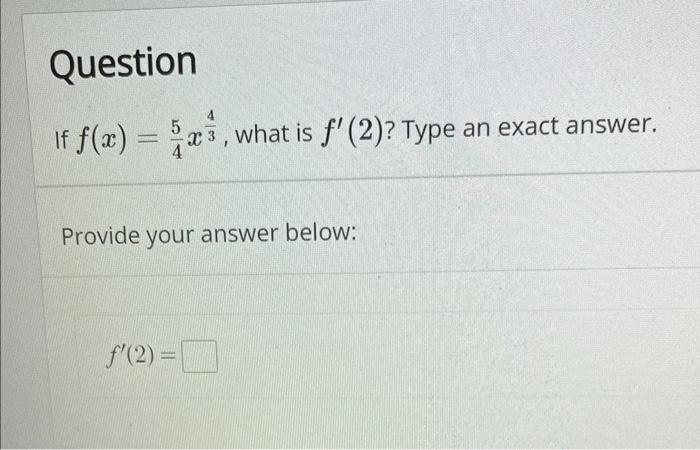 Solved If f(x)=45x34, what is f′(2) ? Type an exact answer. | Chegg.com