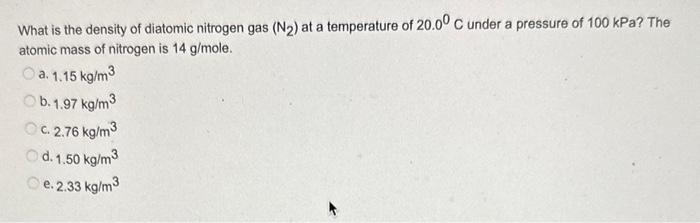 Solved What is the density of diatomic nitrogen gas (N2) at | Chegg.com