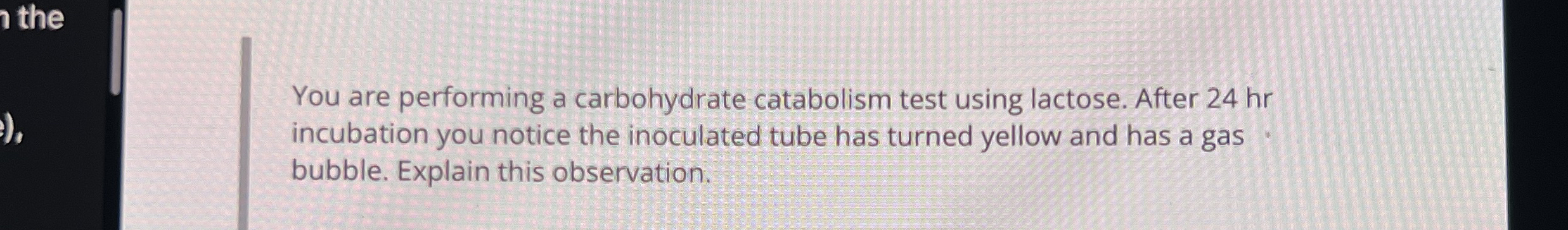 Solved You are performing a carbohydrate catabolism test | Chegg.com