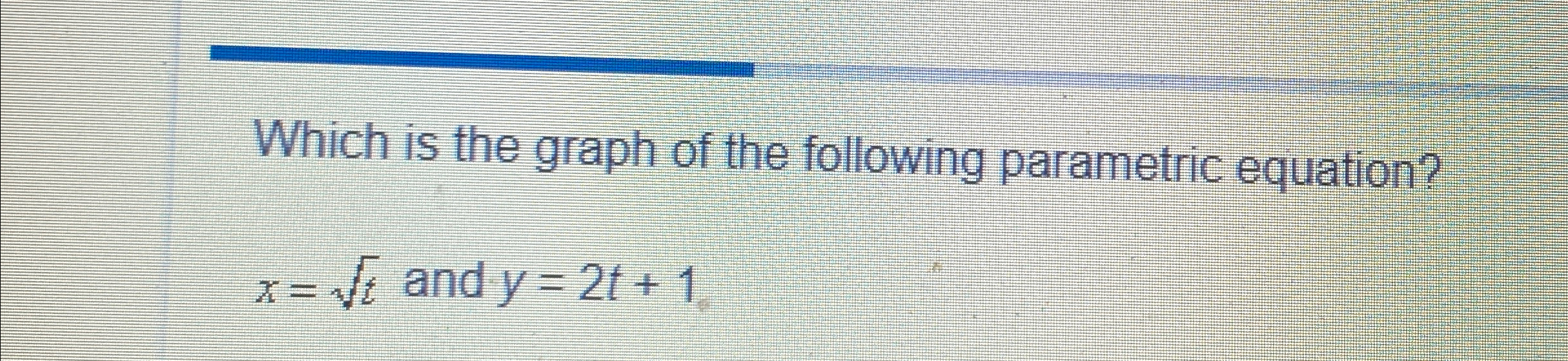Solved Which is the graph of the following parametric | Chegg.com
