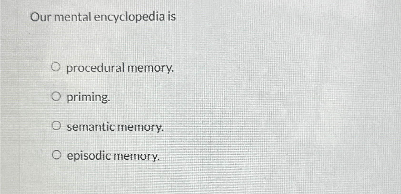 Solved Our mental encyclopedia isprocedural | Chegg.com