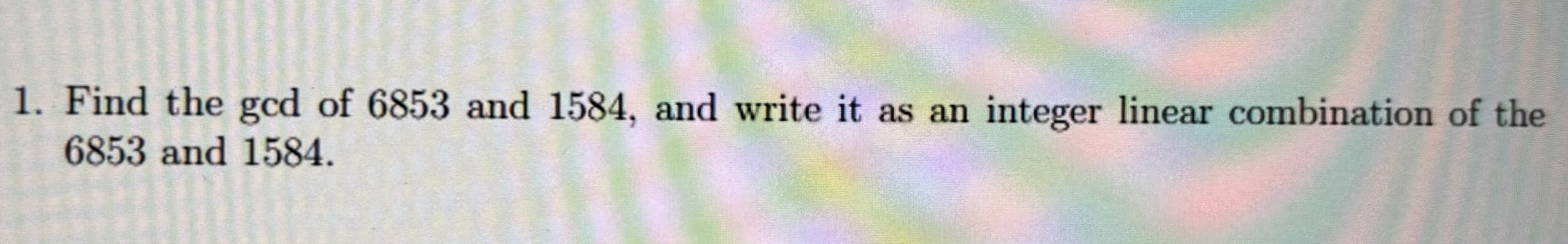 Solved Find the gcd of 6853 ﻿and 1584 , ﻿and write it as an | Chegg.com
