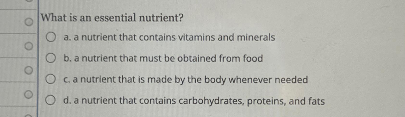 Solved What is an essential nutrient?a. ﻿a nutrient that | Chegg.com
