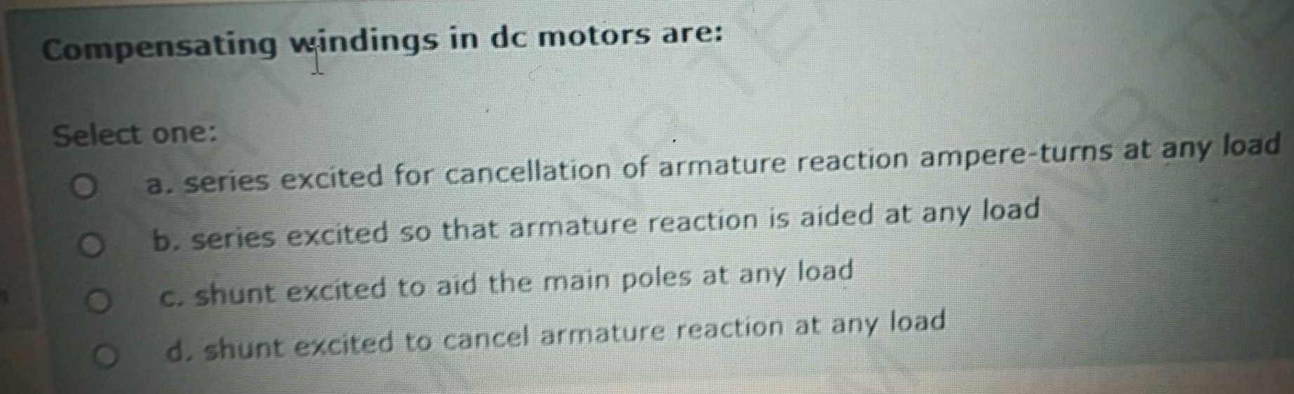 Solved Compensating windings in dc motors are:Select one:a. | Chegg.com