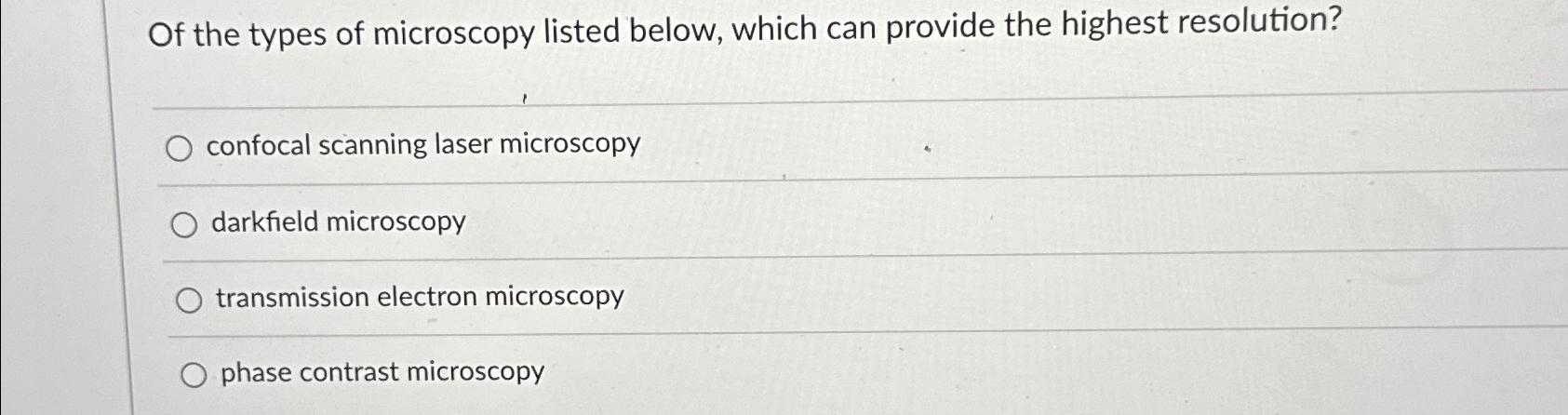 Solved Of the types of microscopy listed below, which can | Chegg.com