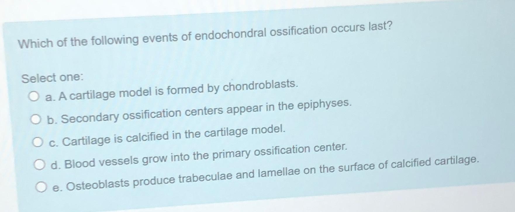 Which of the following events of endochondral | Chegg.com