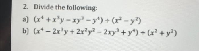 Solved 2. Divide the following: a) (x4+x3y−xy3−y4)÷(x2−y2) | Chegg.com