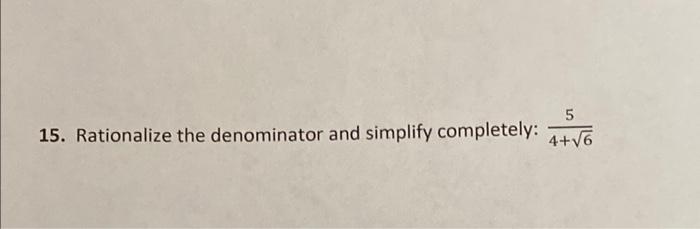 Solved 15. Rationalize the denominator and simplify | Chegg.com