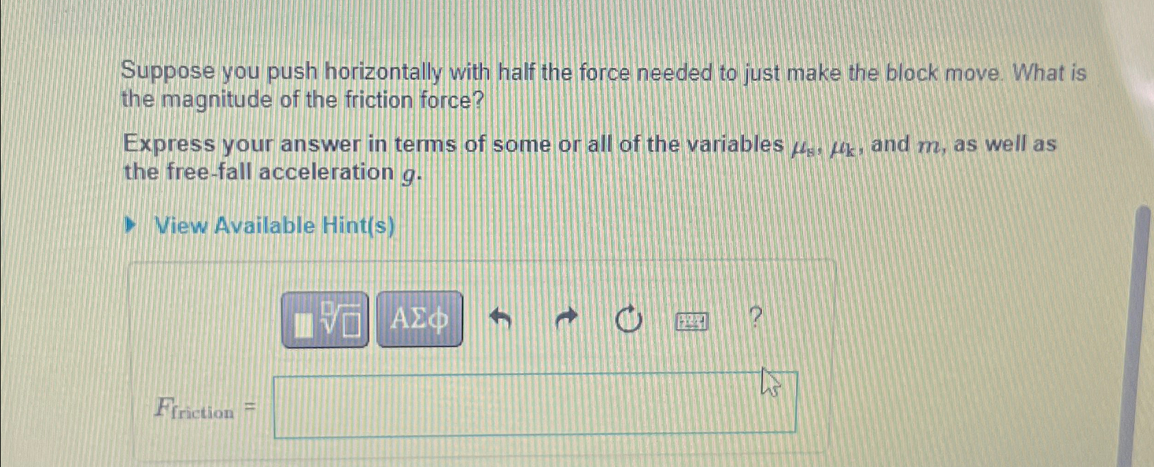 Solved Suppose you push horizontally with half the force | Chegg.com