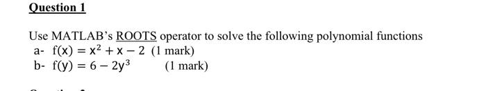 Solved Use MATLAB's ROOTS operator to solve the following | Chegg.com