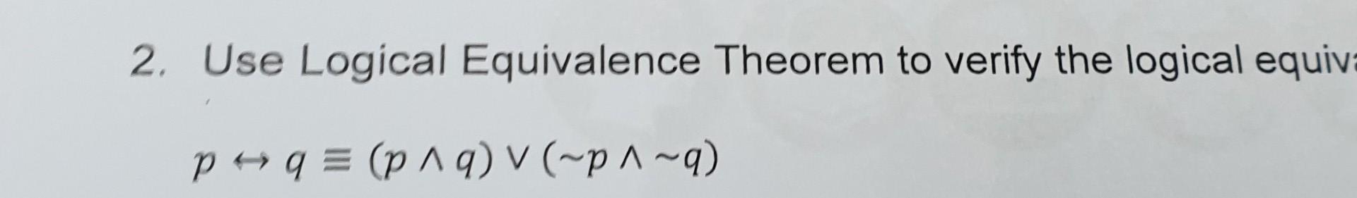 Solved 2. Use Logical Equivalence Theorem to verify the | Chegg.com