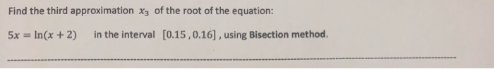 Solved Find the third approximation X3 of the root of the | Chegg.com