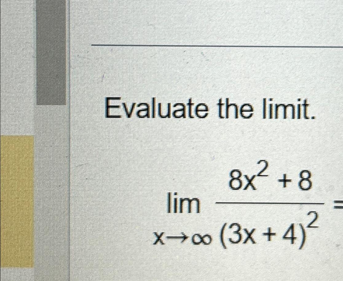 Solved Evaluate the limit.limx→∞8x2+8(3x+4)2= | Chegg.com